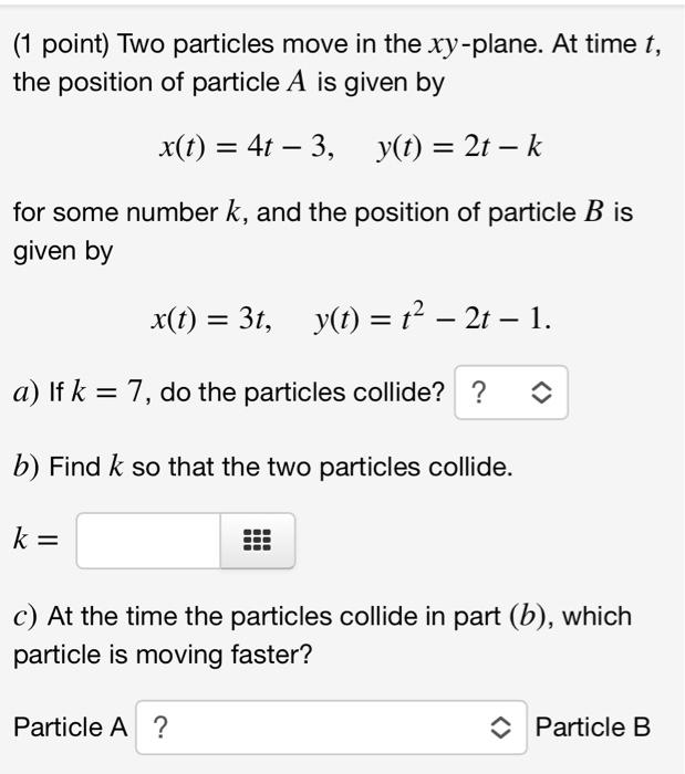 Solved (1 point) Two particles move in the xy-plane. At time | Chegg.com