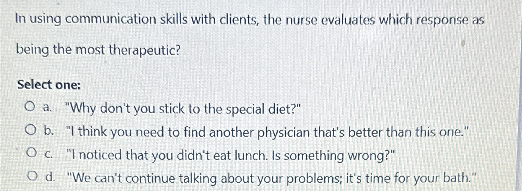 Solved In using communication skills with clients, the nurse | Chegg.com