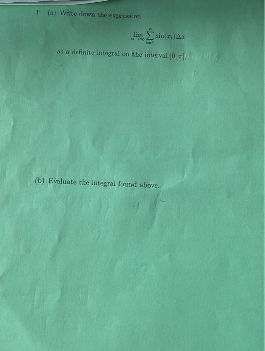 Solved 1. (a) Write down the expression limn→∞∑i=1nsin(xi)Δx | Chegg.com