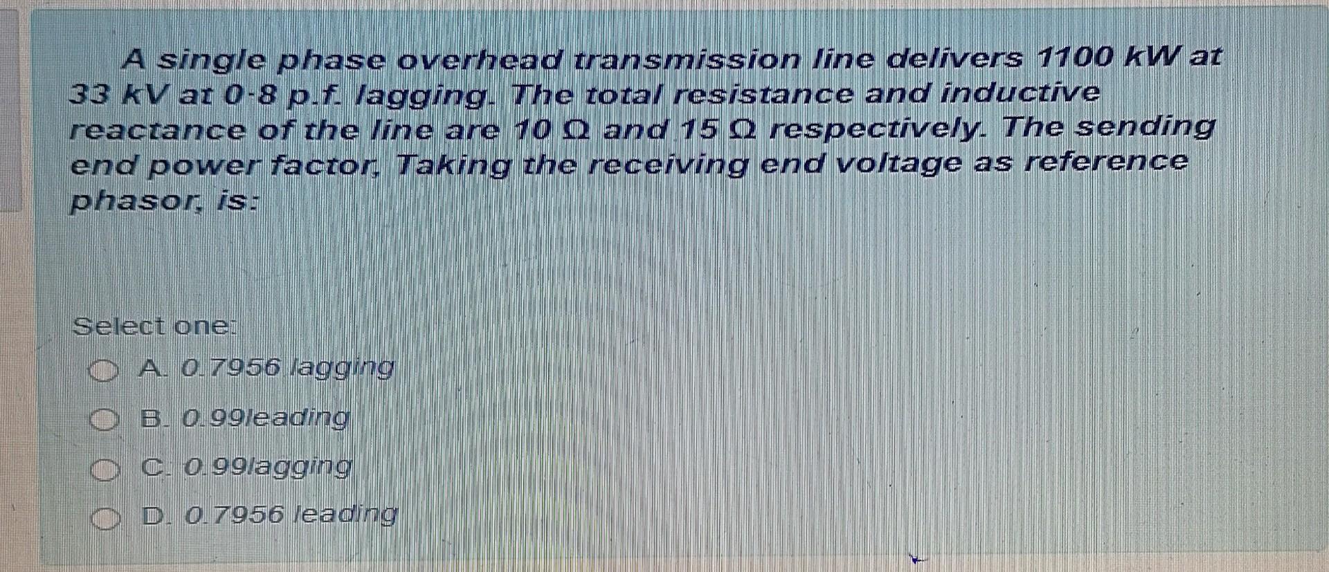 Solved A single phase overhead transmission line delivers | Chegg.com