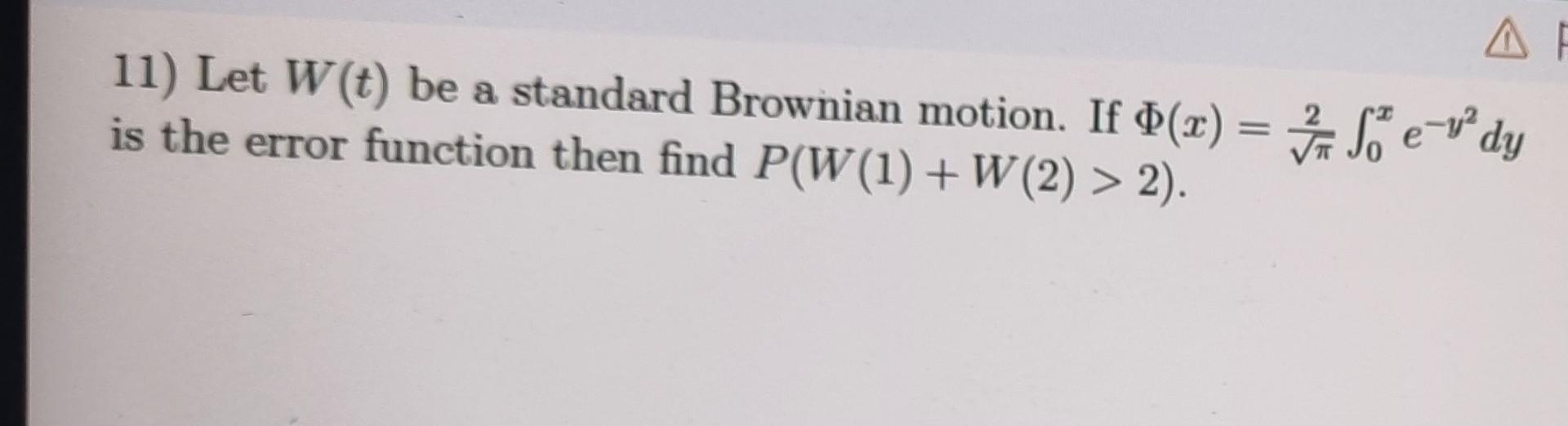 Solved 11) Let W(t) be a standard Brownian motion. If | Chegg.com