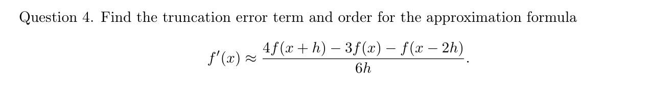 Solved Question 4. Find the truncation error term and order | Chegg.com