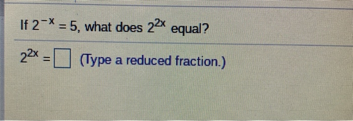 Solved 18 2-* = 5, what does 22x equal? 22x = (Type a | Chegg.com