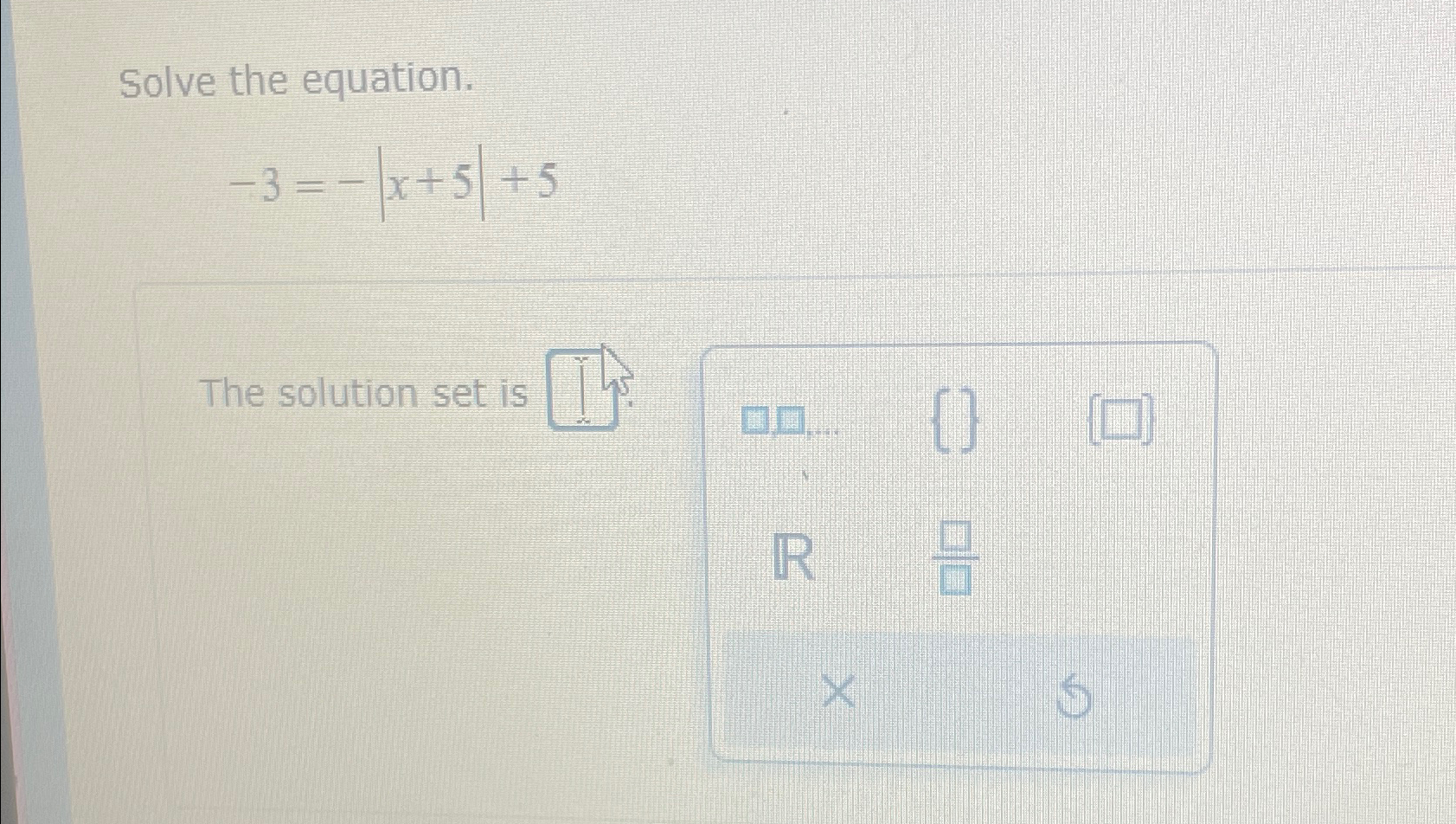 Solved Solve the equation.-3=-|x+5|+5The solution set is | Chegg.com