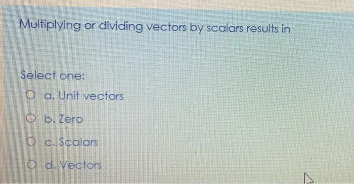 Solved Multiplying or dividing vectors by scalars results in | Chegg.com