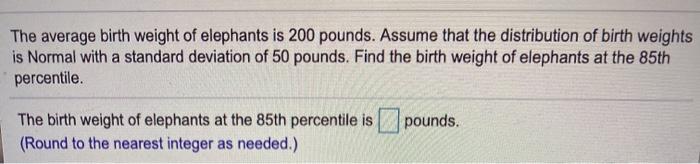 Solved The average birth weight of elephants is 200 pounds. | Chegg.com
