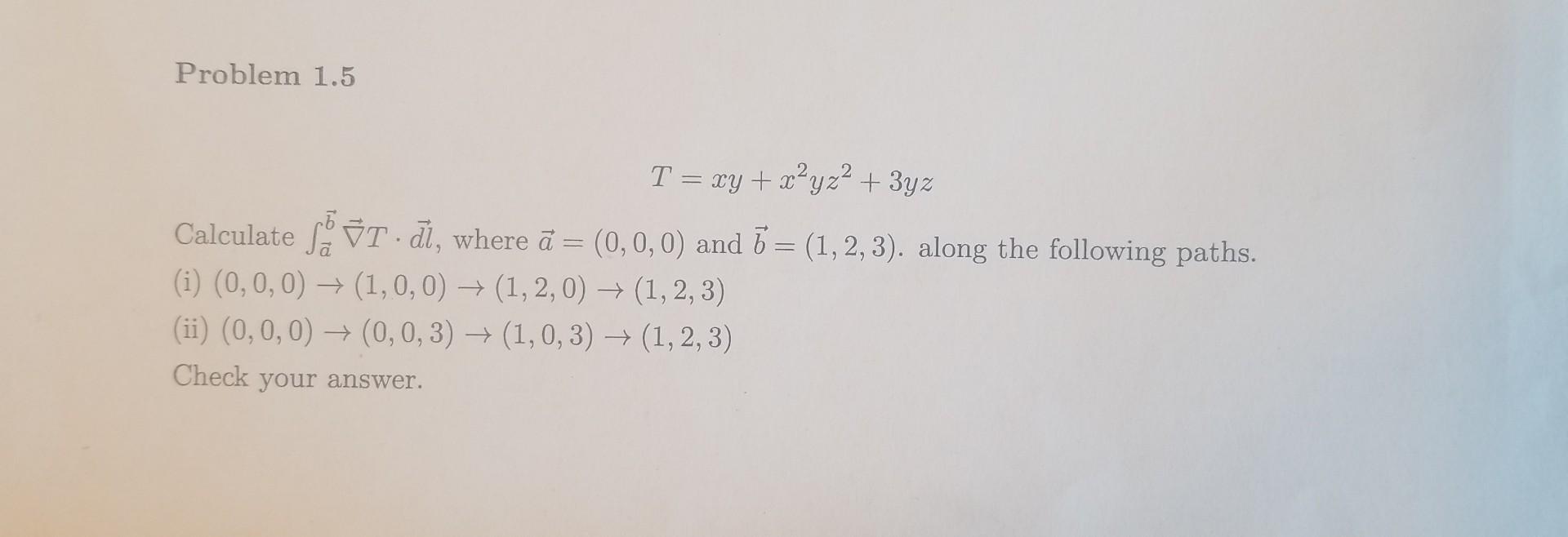 Solved T=xy+x2yz2+3yz Calculate ∫ab∇T⋅dl, where a=(0,0,0) | Chegg.com