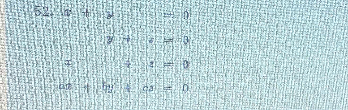 Solved x+y=0y+z=0x+z=0ax+by+cz=0Find values or a,b, ﻿and c | Chegg.com