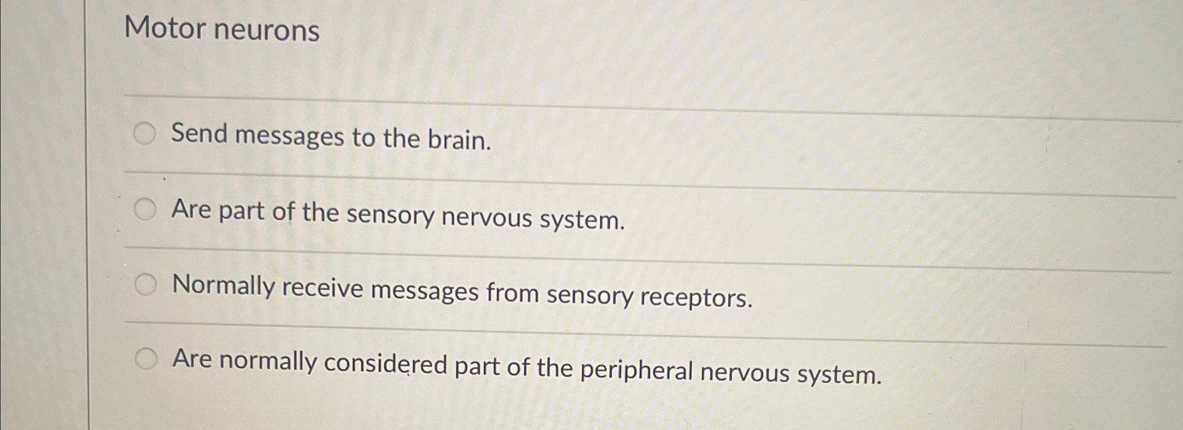 Solved Motor neuronsSend messages to the brain.Are part of | Chegg.com
