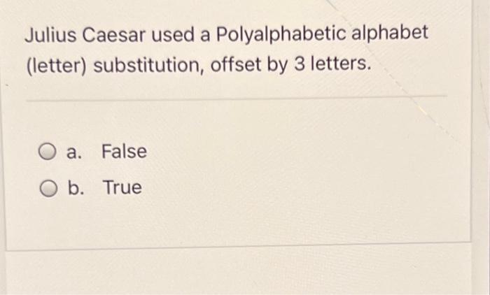 Solved Julius Caesar used a Polyalphabetic alphabet (letter) | Chegg.com