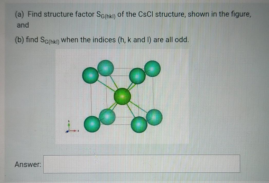 Solved (a) Find structure factor Scchki) of the CsCl | Chegg.com