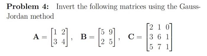 Solved Problem 4: Invert the following matrices using the | Chegg.com