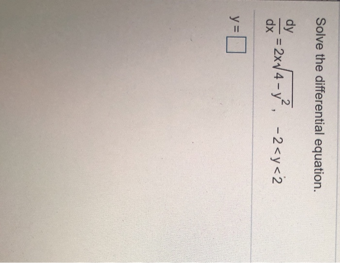 Solved Solve the differential equation. dy = 2x2/4 -y?, -2 | Chegg.com