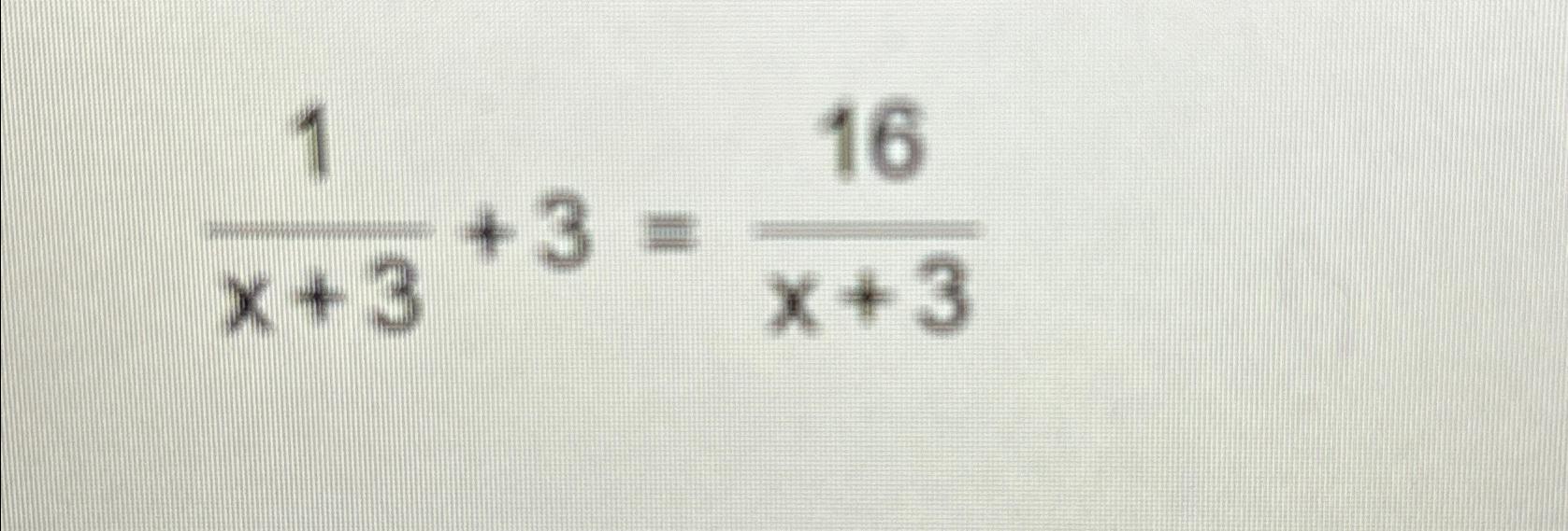 Solved 1x+3+3=16x+3 | Chegg.com