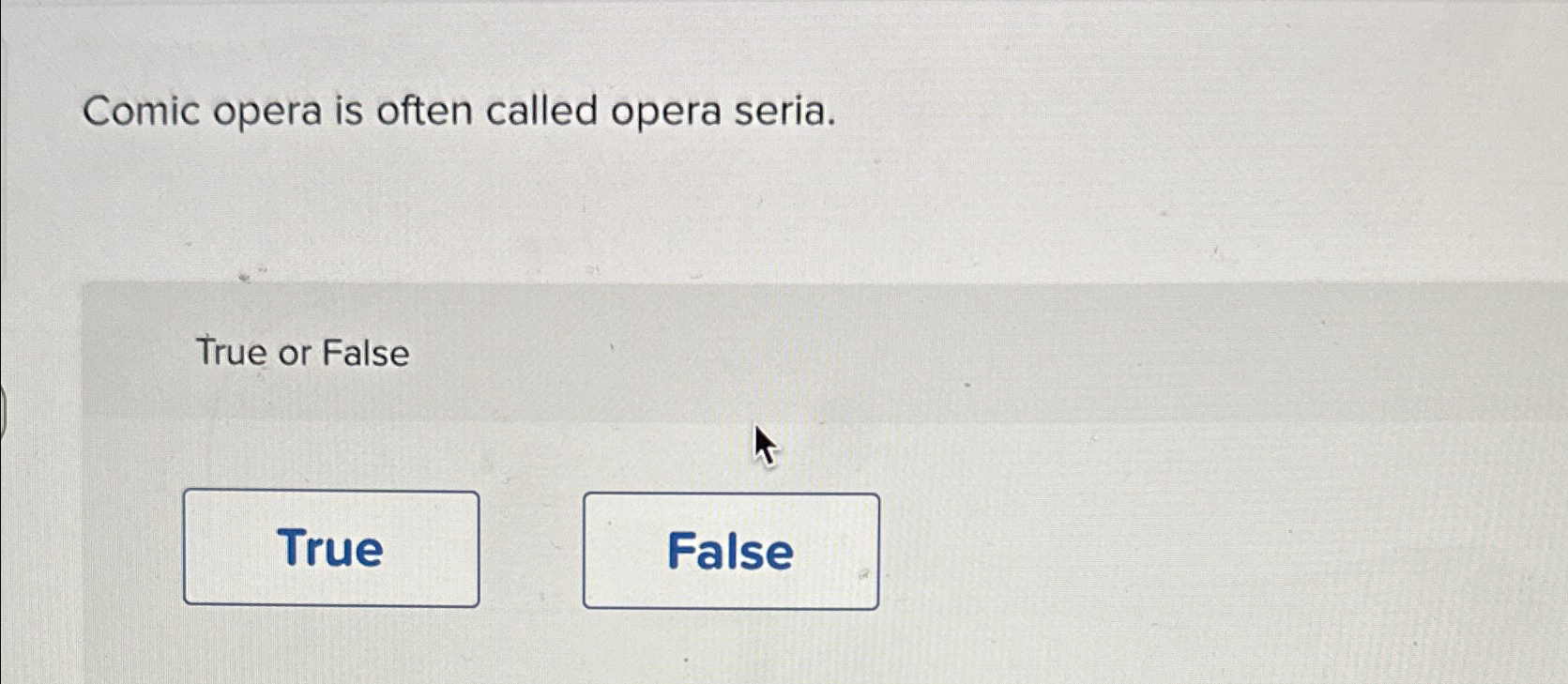 Solved Comic opera is often called opera seria.True or False | Chegg.com