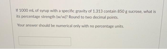 Solved If 1000 mL of syrup with a specific gravity of 1.313 | Chegg.com