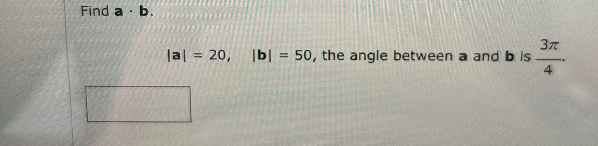 Solved Find a*b.|a|=20,|b|=50, ﻿the angle between a and b | Chegg.com