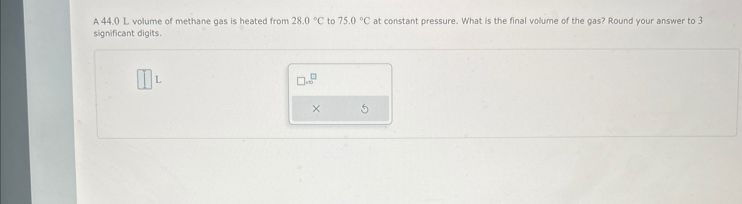 Solved A 44.0L ﻿volume of methane gas is heated from 28.0°C | Chegg.com