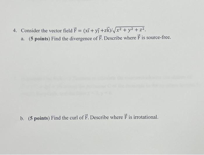 Solved 4. Consider the vector field F=(xi+y+zk)/x2+y2+z2. a. | Chegg.com