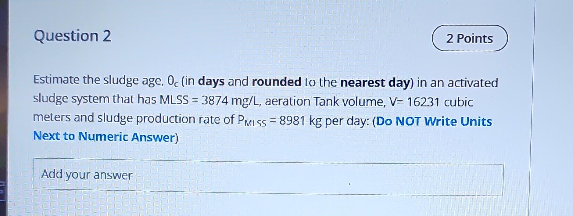 Solved Estimate the sludge age, θC (in days and rounded to | Chegg.com