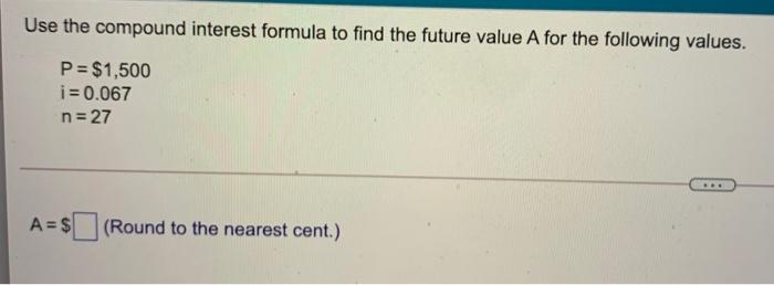 Solved Use the compound interest formula to find the future | Chegg.com