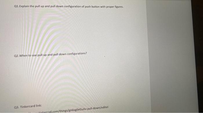 Solved Q1. Explain the pull up and pull down configuration | Chegg.com