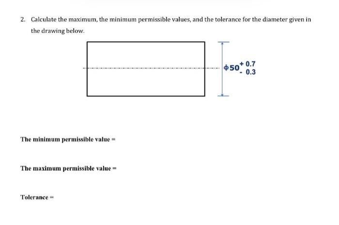 Solved 2. Calculate the maximum, the minimum permissible | Chegg.com
