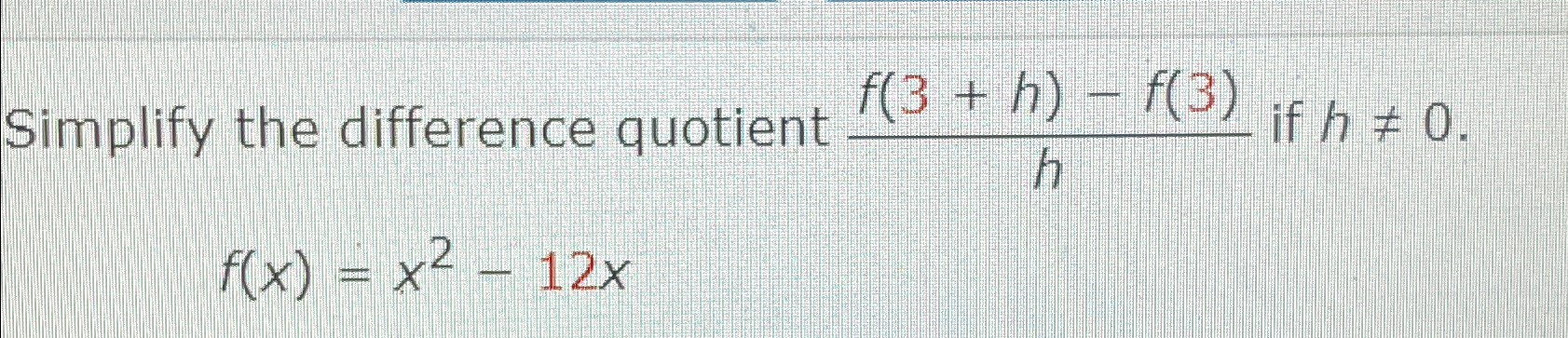 Solved Simplify the difference quotient f(3+h)-f(3)h ﻿if | Chegg.com