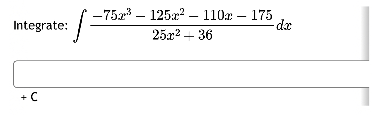 Solved Integrate: ∫﻿﻿-75x3-125x2-110x-17525x2+36dx+C | Chegg.com