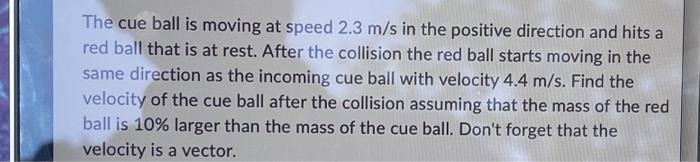 Solved The cue ball is moving at speed 2.3 m/s in the | Chegg.com