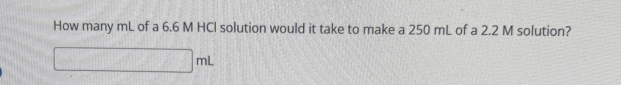 Solved How many mL ﻿of a 6.6MHCl ﻿solution would it take to | Chegg.com