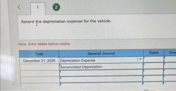 Solved Record the depreciation expense for the vehicle. | Chegg.com