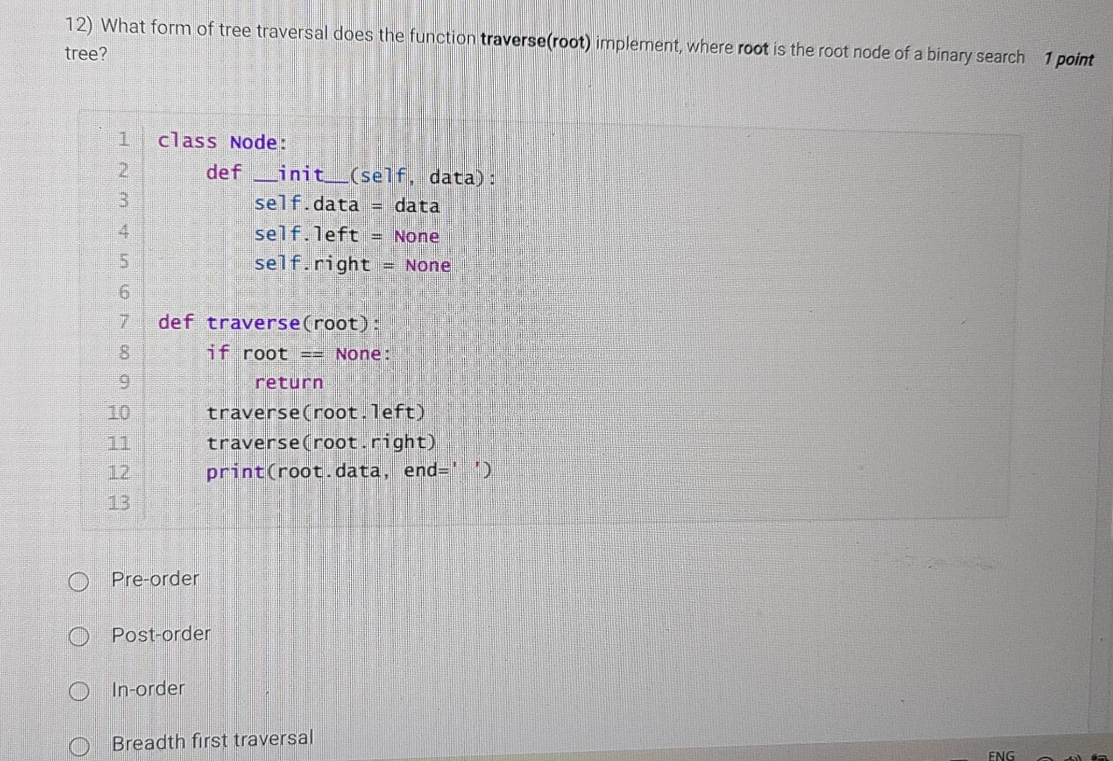 Solved 12) What form of tree traversal does the function | Chegg.com