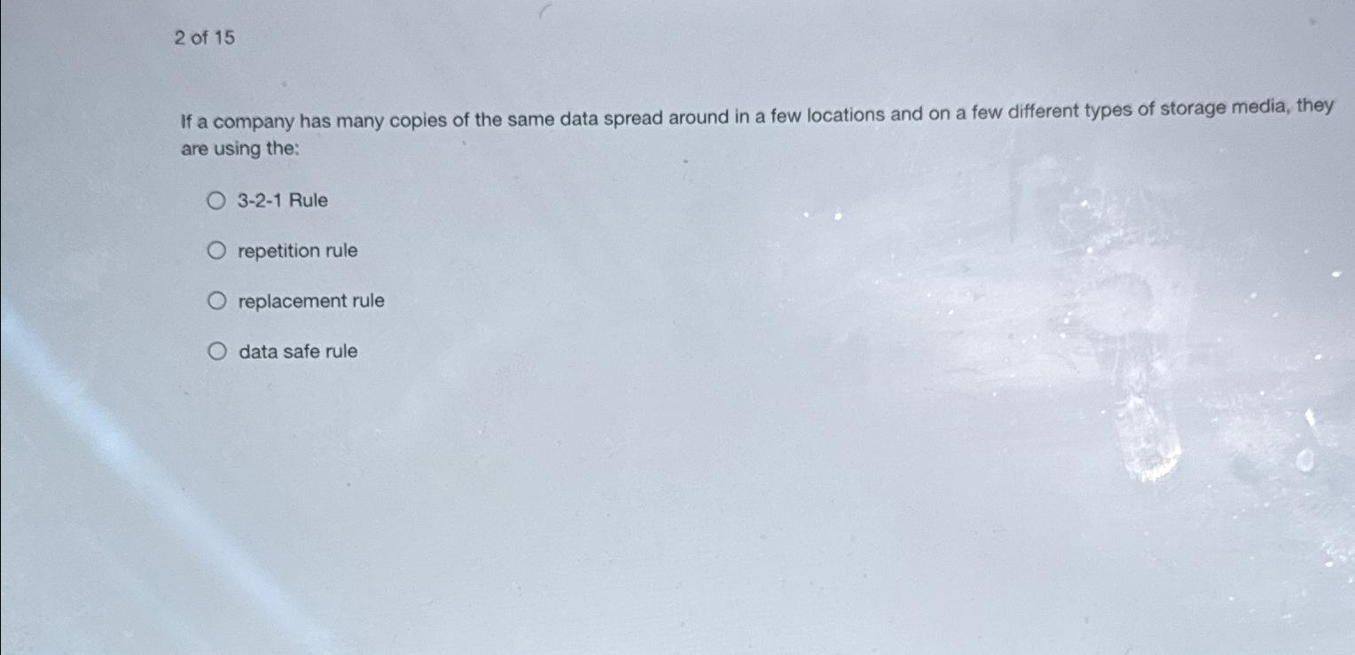 Solved 2 ﻿of 15If a company has many copies of the same data | Chegg.com