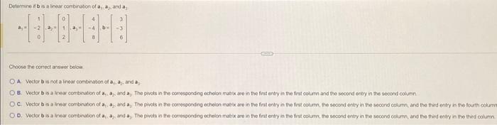 Solved a1=⎣⎡1−20⎦⎤,a2=⎣⎡012⎦⎤,a1=⎣⎡4−48⎦⎤,b=⎣⎡3−36⎦⎤ Choose | Chegg.com