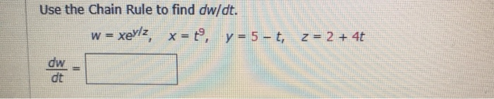 Solved Use the Chain Rule to find dw/dt. w = xey/z, x = tº, | Chegg.com
