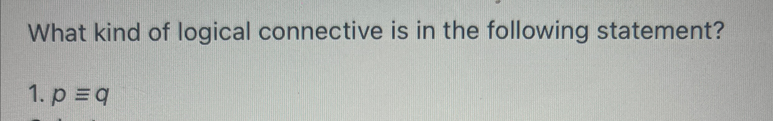 Solved What kind of logical connective is in the following | Chegg.com