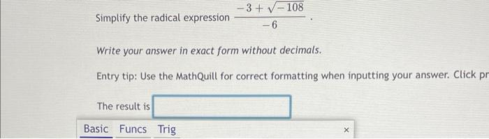 Solved Simplify the radical expression −6−3+−108. Write your | Chegg.com