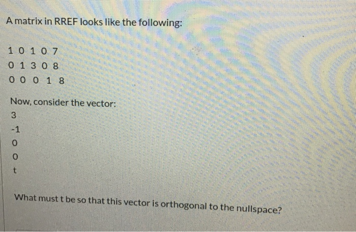 Solved A matrix in RREF looks like the following: 1 0 1 0 7 | Chegg.com