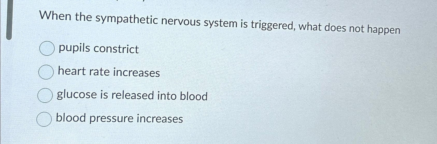 Solved When the sympathetic nervous system is triggered, | Chegg.com