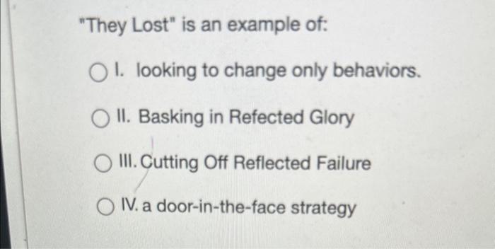 "They Lost" is an example of: I. looking to change | Chegg.com