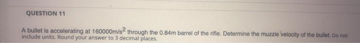 Solved QUESTION 11 A bullet is accelerating at 160000m/s2 | Chegg.com