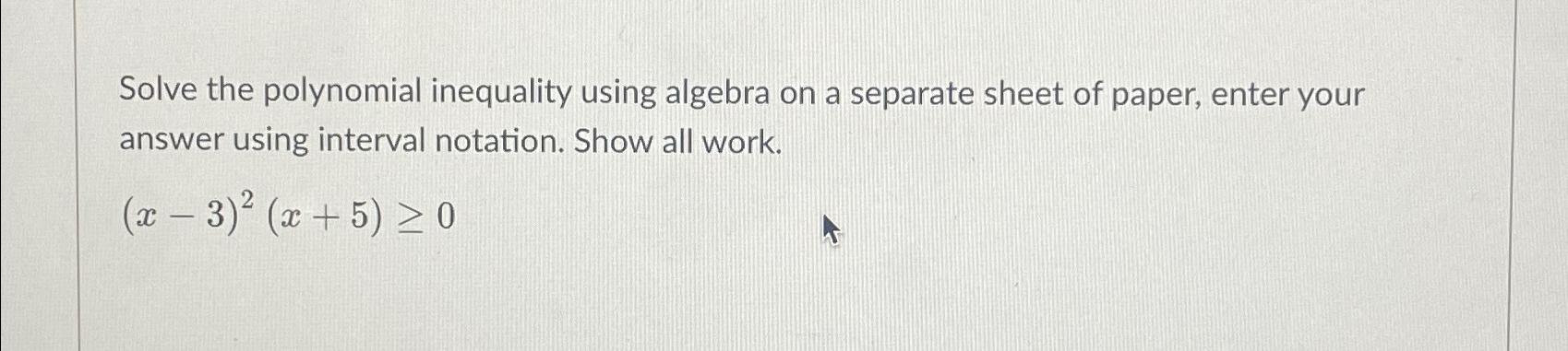Solved Solve the polynomial inequality using algebra on a | Chegg.com