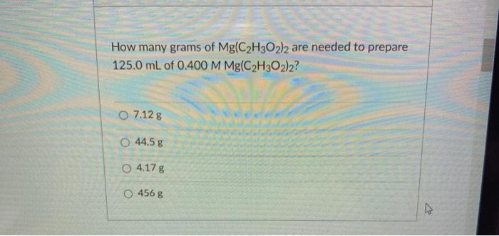 Solved How many grams of Mg(C2H3O2)2 are needed to prepare | Chegg.com