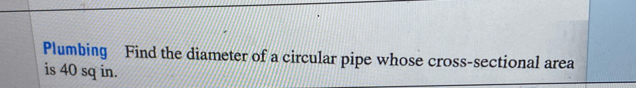 Solved Plumbing Find the diameter of a circular pipe whose | Chegg.com
