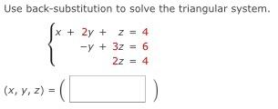Solved Use back-substitution to solve the triangular system. | Chegg.com