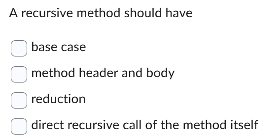 Solved A recursive method should havebase casemethod header | Chegg.com