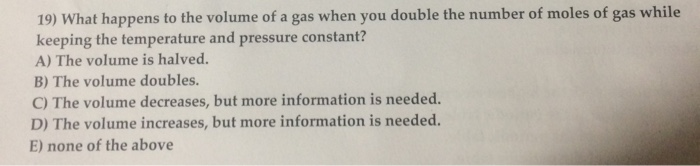 Solved 19) What happens to the volume of a gas when you | Chegg.com