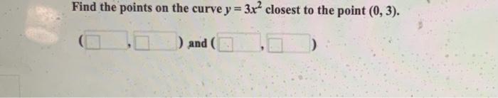 Solved Find the points on the curve y = 3x2 closest to the | Chegg.com