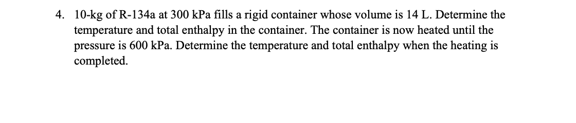Solved 10-kg ﻿of R-134a ﻿at 300kPa fills a rigid container | Chegg.com